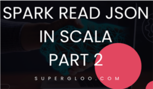 Spark Read JSON: A Quick Guide in Scala